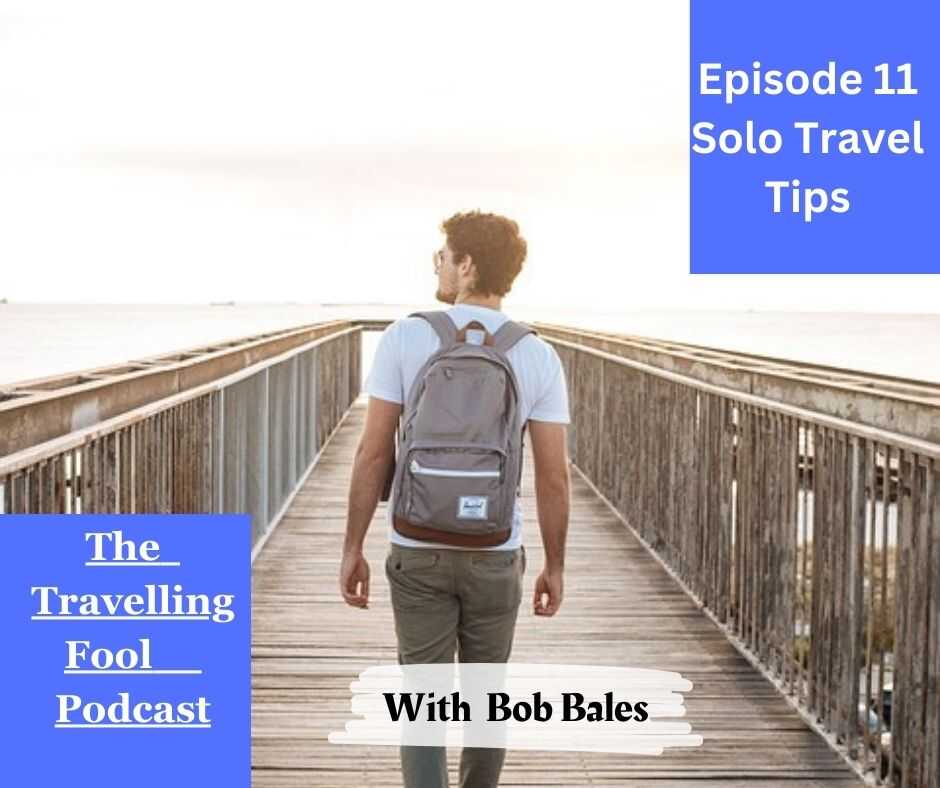 The Traveling Fool Podcast Episode 11 Solo Travel Tips